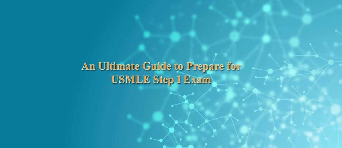 An Ultimate Guide to Prepare for USMLE Step 1 Exam